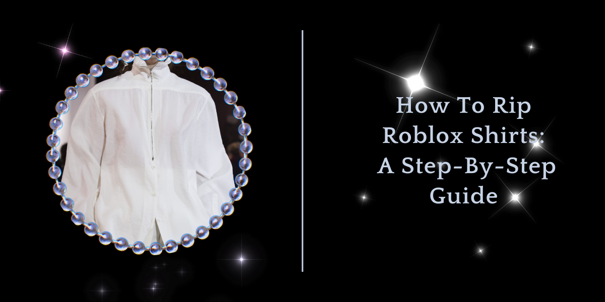 How To Rip Roblox Shirts - A Step-By-Step Guide - Rip Shirts